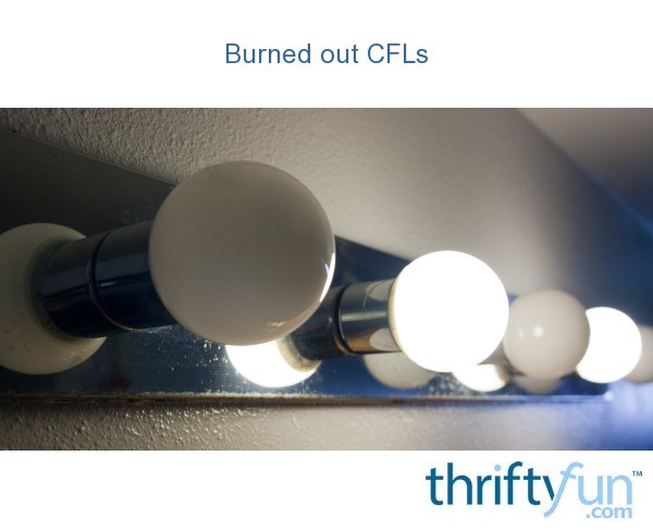 Compact Fluorescent Lightbulbs (CFL) Burning Out Quickly | ThriftyFun