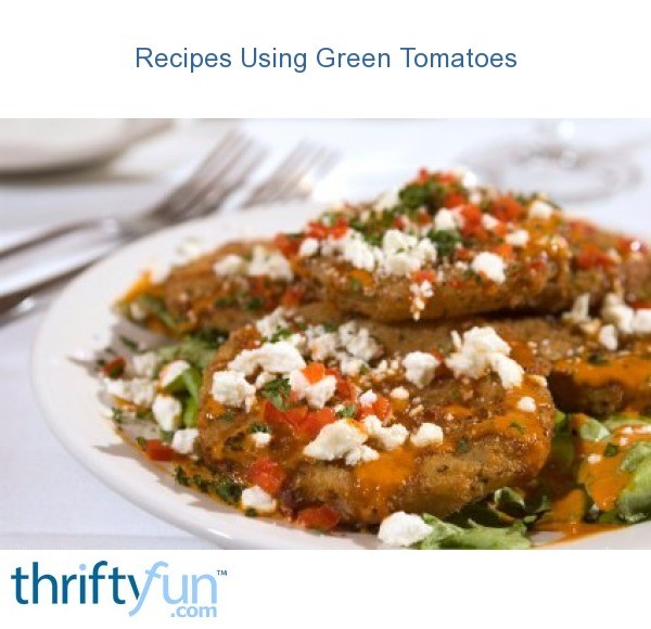 Recipes Using Green Tomatoes | ThriftyFun