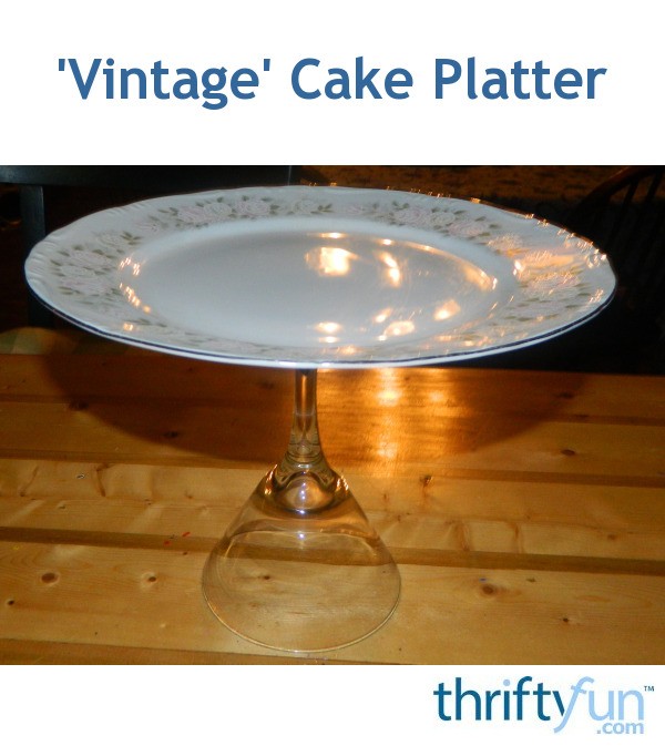 "Vintage" Cake Platter | ThriftyFun