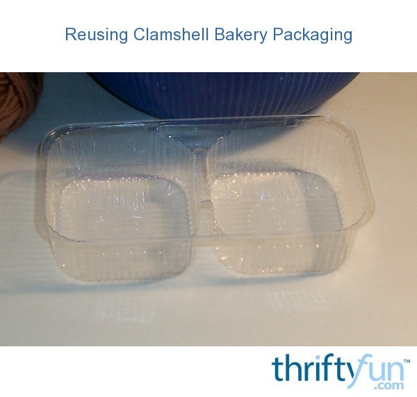 Reusing Clamshell Bakery Packaging | ThriftyFun