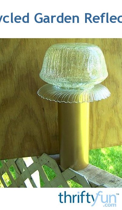How to Make Recycled Garden Reflectors | ThriftyFun