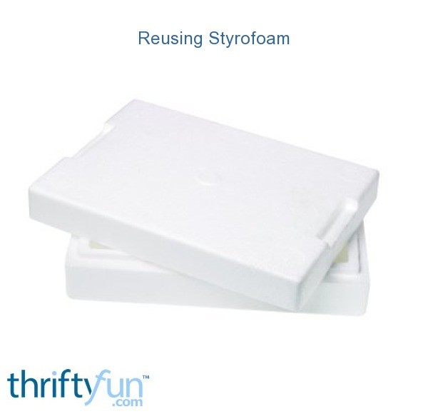 Reusing Styrofoam | ThriftyFun