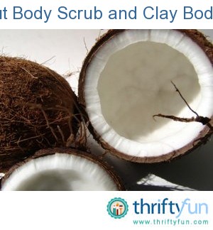 Coconut Body Scrub and Clay Body Mask | ThriftyFun