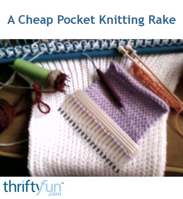 A Cheap Pocket Knitting Rake | ThriftyFun