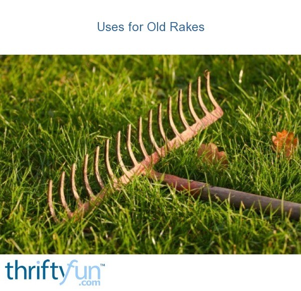 Uses for Old Garden Rakes | ThriftyFun