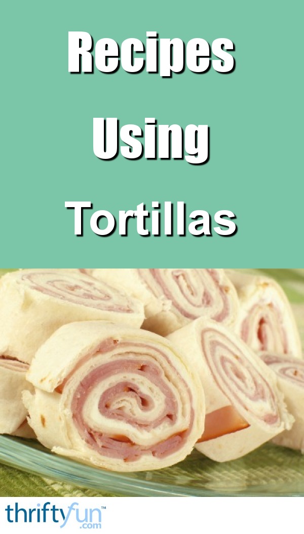Using Leftover Tortillas ThriftyFun