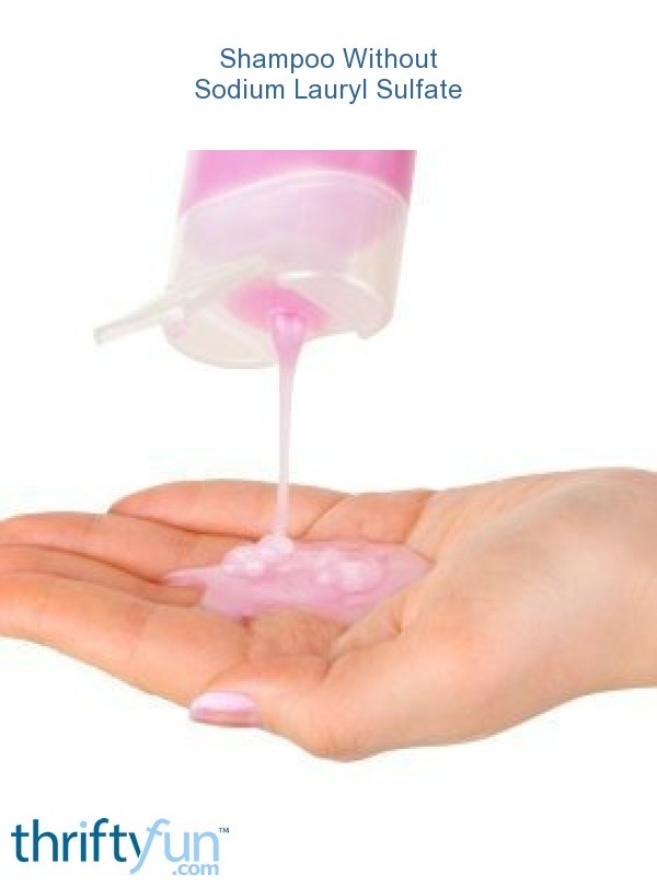 Shampoo Without Sodium Lauryl Sulfate? | ThriftyFun