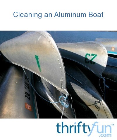Cleaning an Aluminum Boat? | ThriftyFun
