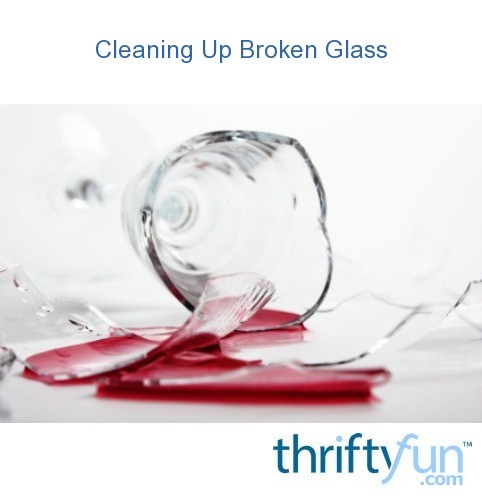 Cleaning Up Broken Glass | ThriftyFun