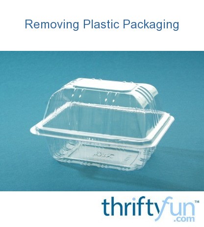 Removing Plastic Packaging | ThriftyFun