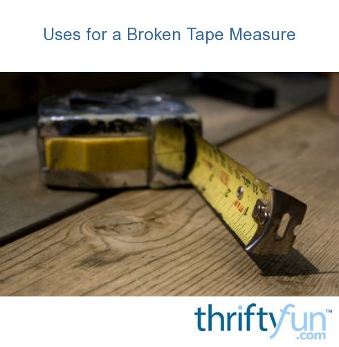 Uses for a Broken Tape Measure | ThriftyFun