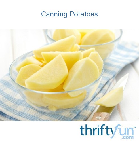 Canning Potatoes? | ThriftyFun