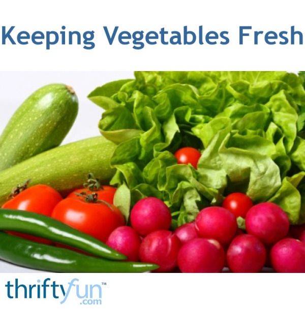 Keeping Vegetables Fresh | ThriftyFun