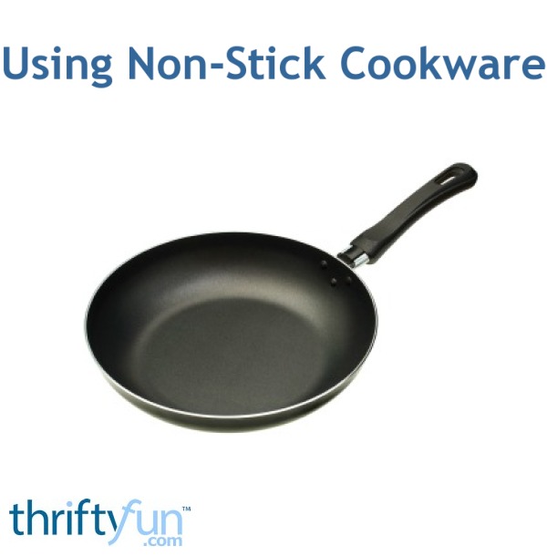 Using Non-Stick Cookware | ThriftyFun