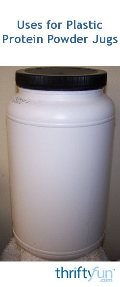 Uses for Plastic Protein Powder Jugs? | ThriftyFun