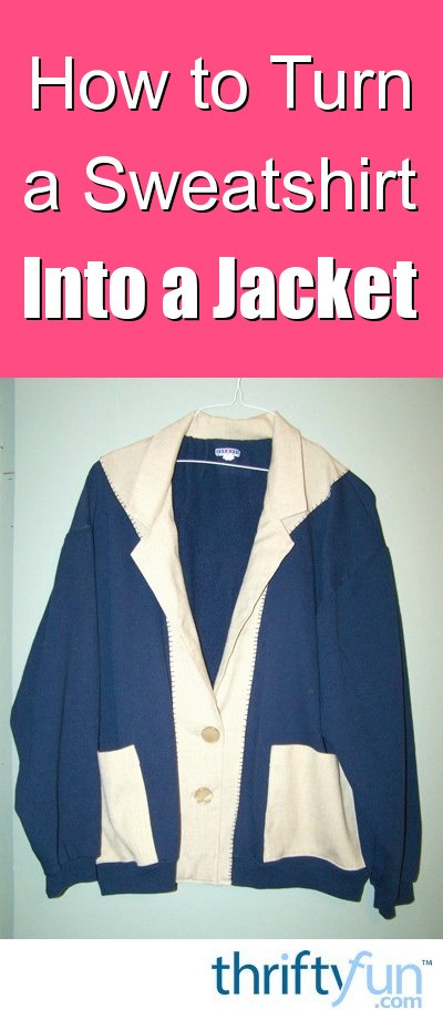 How to Turn a Sweatshirt Into a Jacket | ThriftyFun