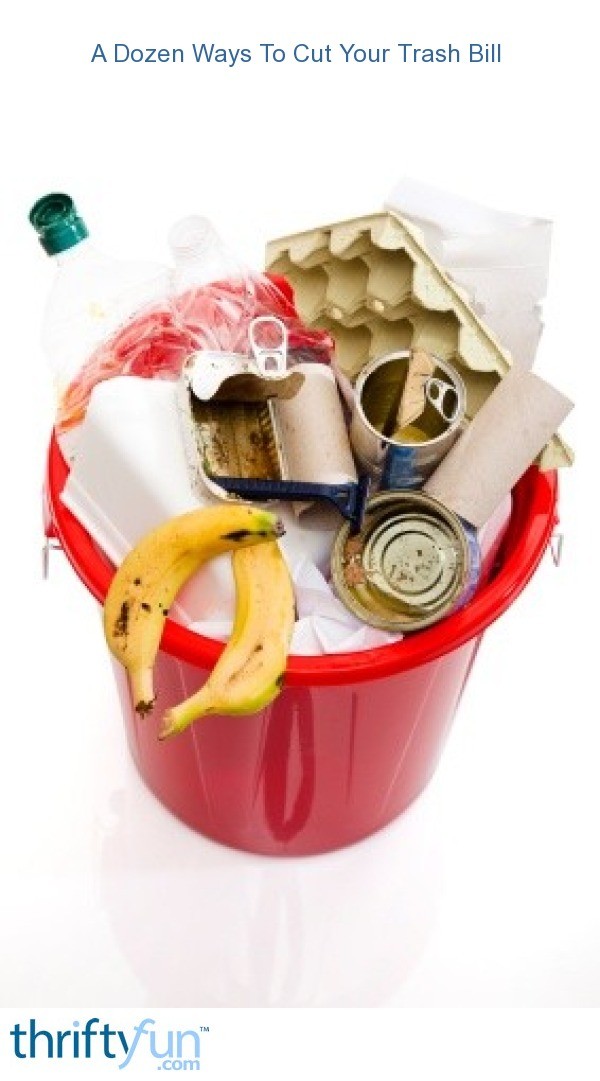 A Dozen Ways To Cut Your Trash Bill | ThriftyFun