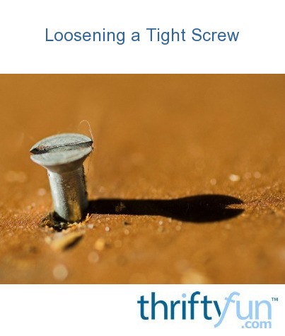 Loosening a Tight Screw? | ThriftyFun