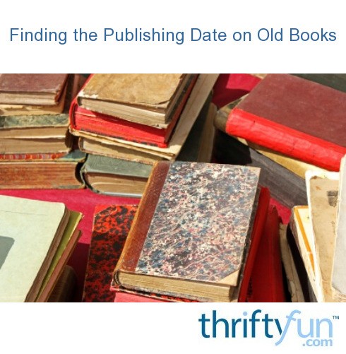 Finding the Publishing Date on Old Books? | ThriftyFun