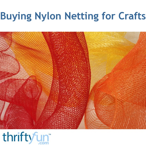 Buying Nylon Netting for Crafts? | ThriftyFun