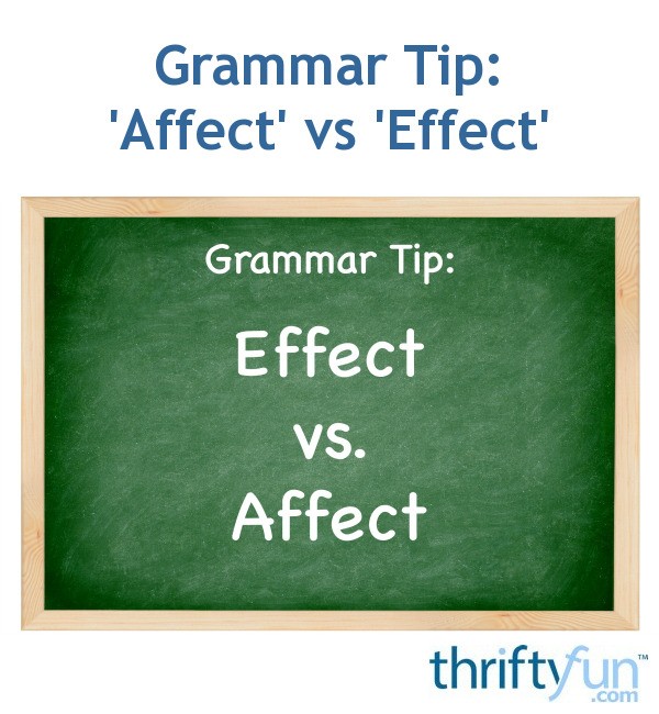 Grammar Tip: "Affect" vs "Effect" | ThriftyFun