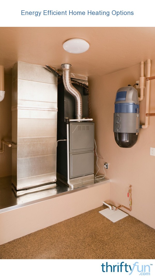 Energy Efficient Home Heating Options | ThriftyFun