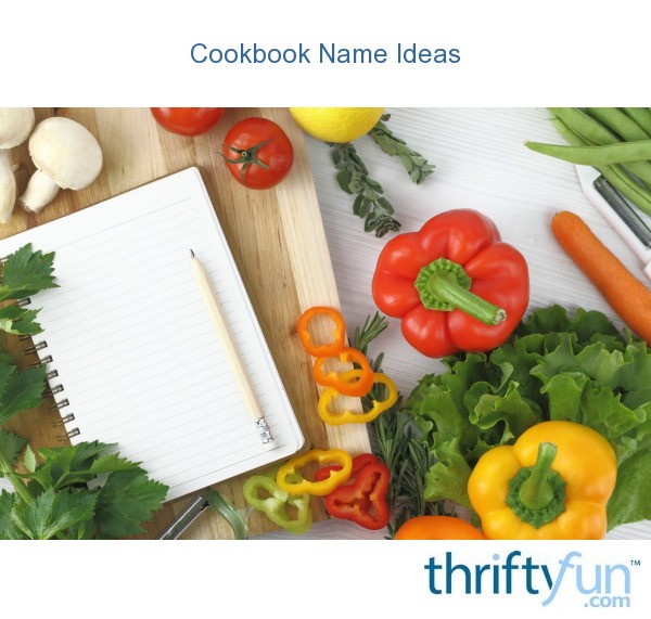 Cookbook Name Ideas ThriftyFun