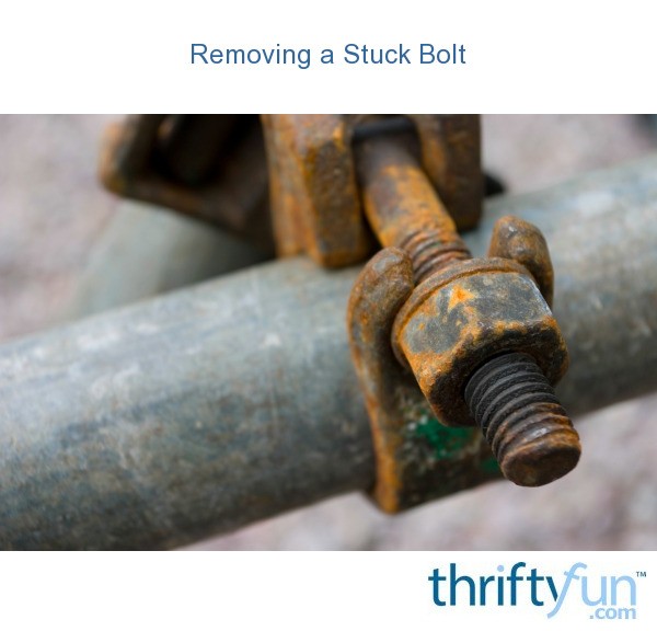Removing a Stuck Bolt? | ThriftyFun
