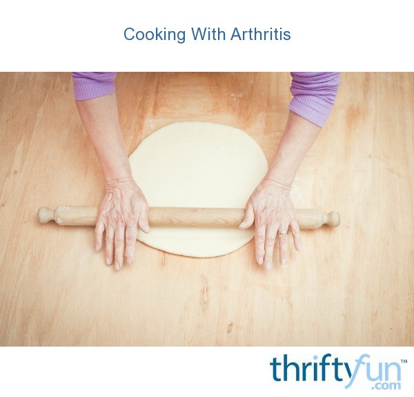 Cooking With Arthritis? | ThriftyFun