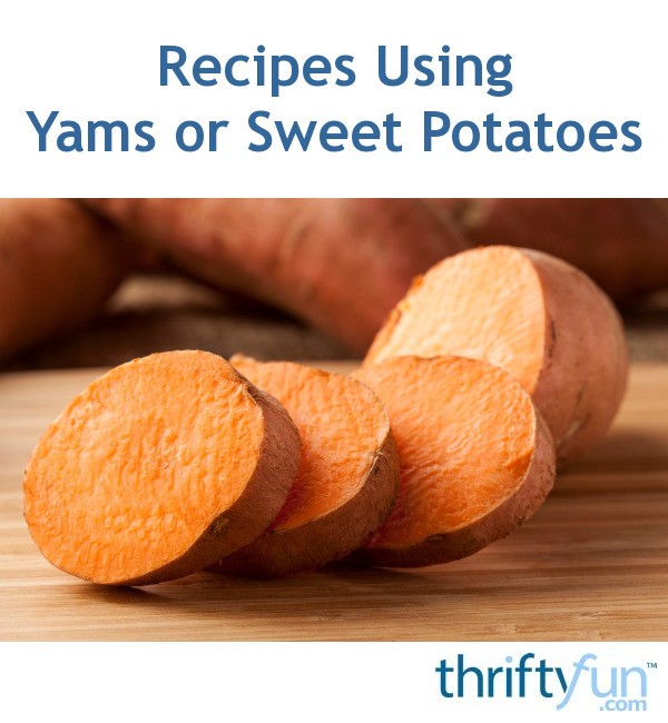 Recipes Using Yams or Sweet Potatoes | ThriftyFun