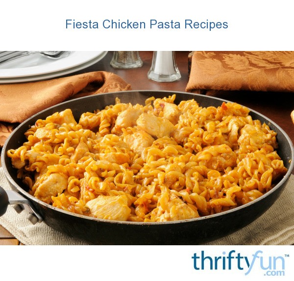 Fiesta Chicken Pasta Recipes | ThriftyFun