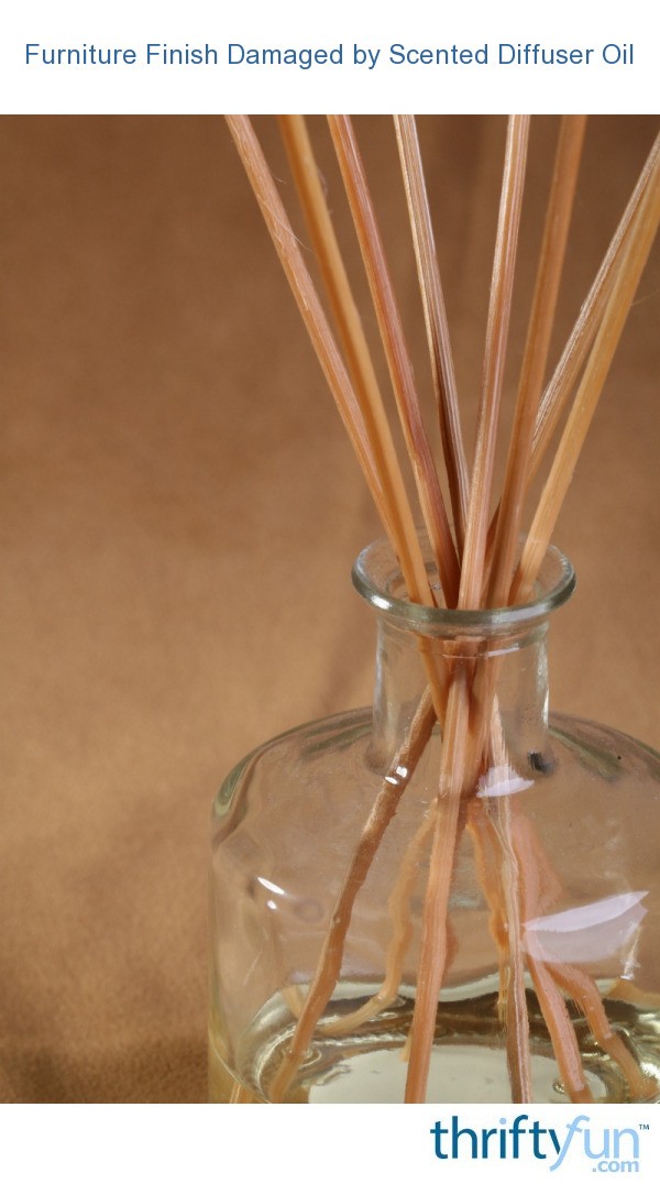 Furniture Finish Damaged by Scented Diffuser Oil? | ThriftyFun