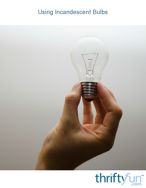 Using Incandescent Bulbs | ThriftyFun