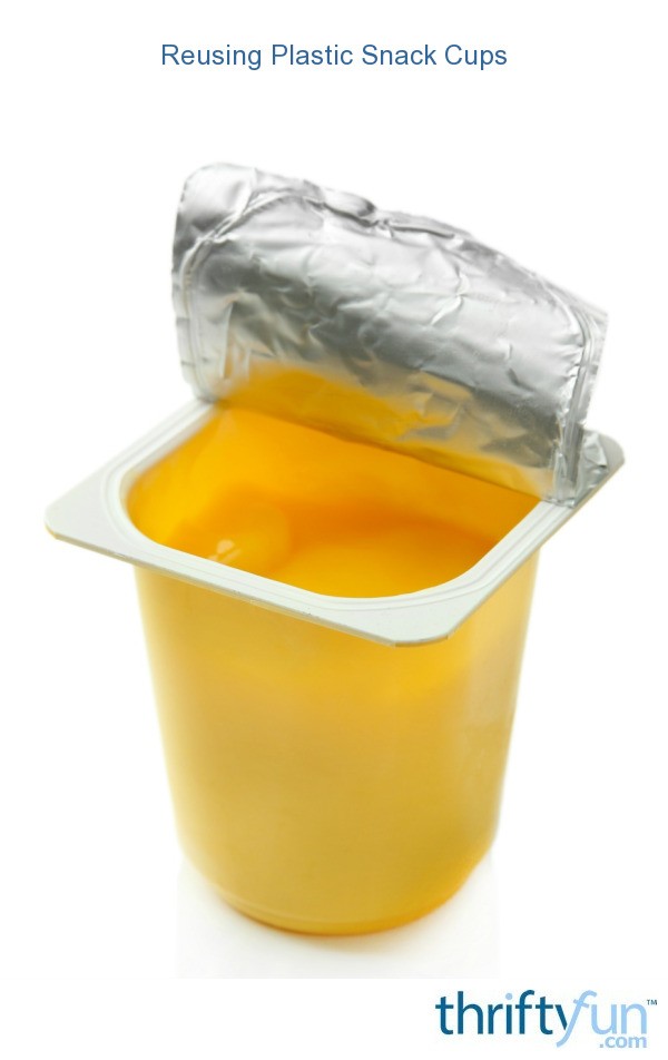 Reusing Plastic Snack Cups | ThriftyFun