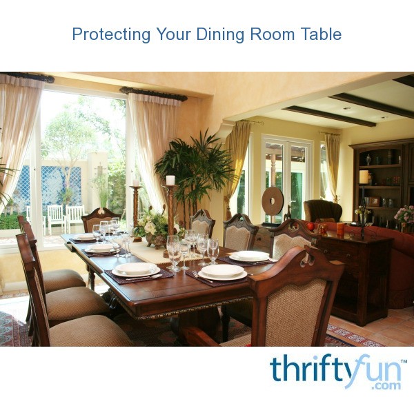 Protecting Your Dining Room Table | ThriftyFun