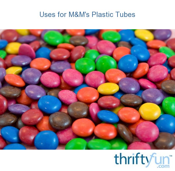 Uses for M&M's Plastic Tubes? | ThriftyFun