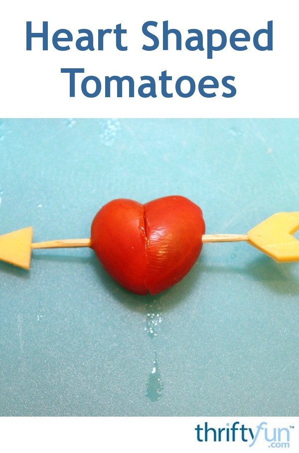 Making Heart Shaped Tomatoes ThriftyFun Making Heart Shaped Tomatoes ThriftyFun