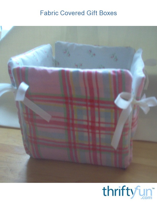 Fabric Covered Gift Boxes | ThriftyFun