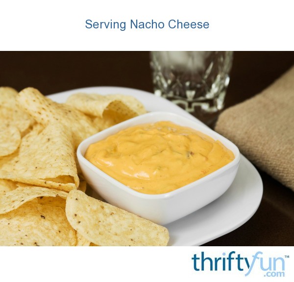 Serving Nacho Cheese? | ThriftyFun