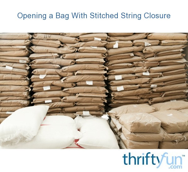 Opening a Bag With Stitched String Closure? | ThriftyFun