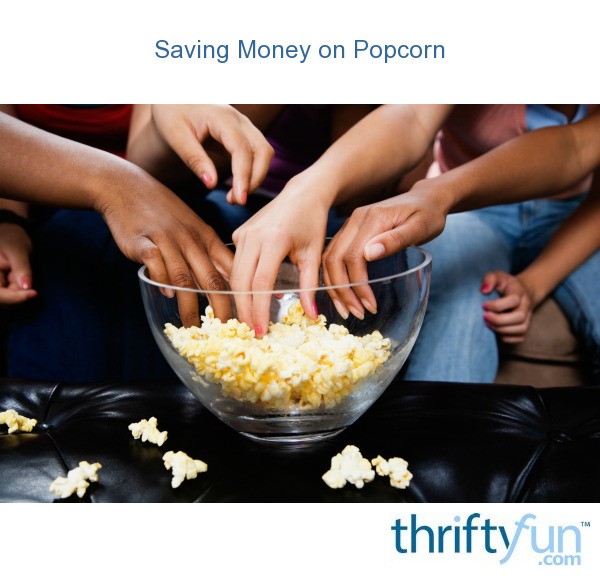 Saving Money on Popcorn | ThriftyFun