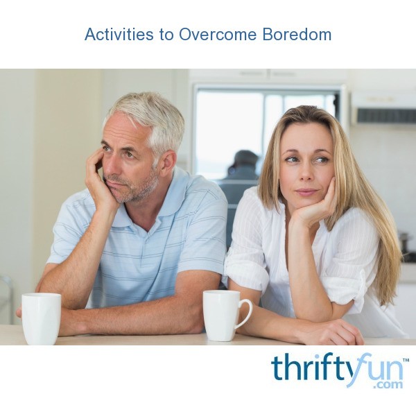 Activities to Overcome Boredom? | ThriftyFun