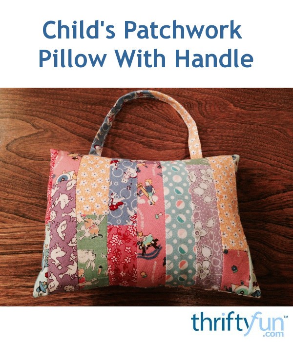 Child's Patchwork Pillow With Handle | ThriftyFun