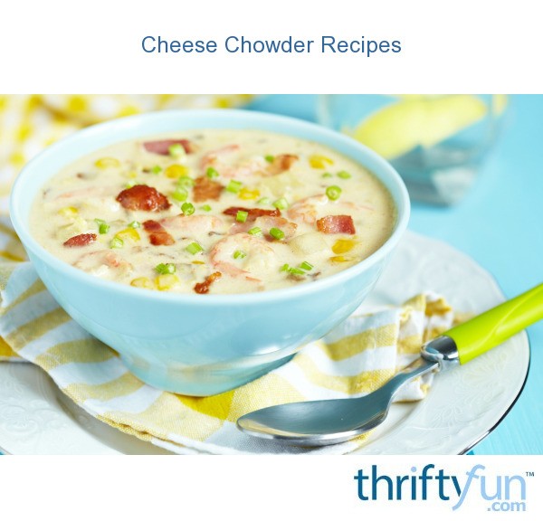 Cheese Chowder Recipes | ThriftyFun