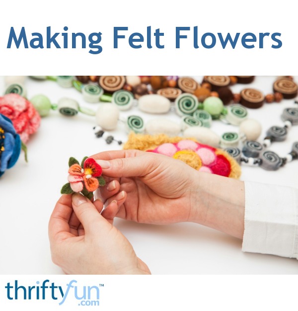 Making Felt Flowers | ThriftyFun