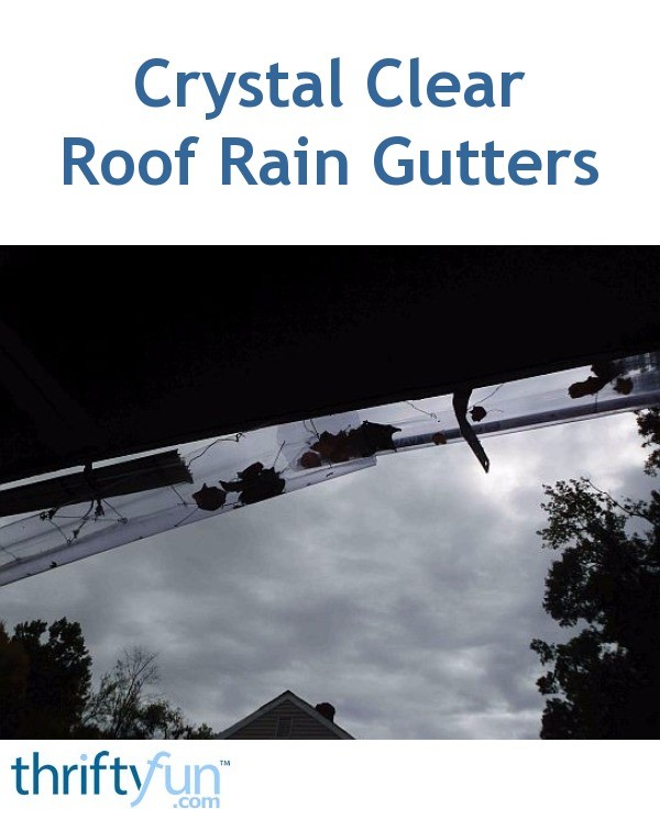 Crystal Clear Roof Rain Gutters | ThriftyFun