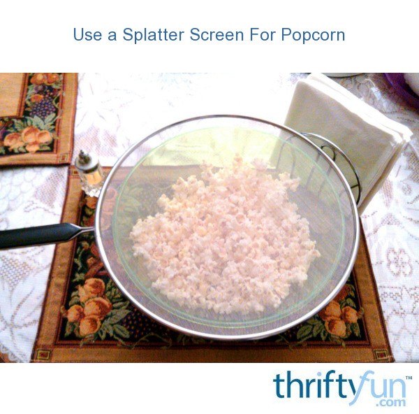 Use a Splatter Screen For Popcorn | ThriftyFun