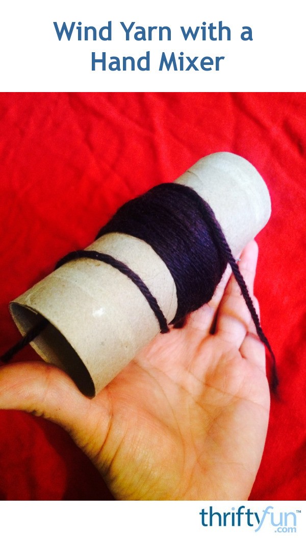 Wind Yarn with a Hand Mixer | ThriftyFun