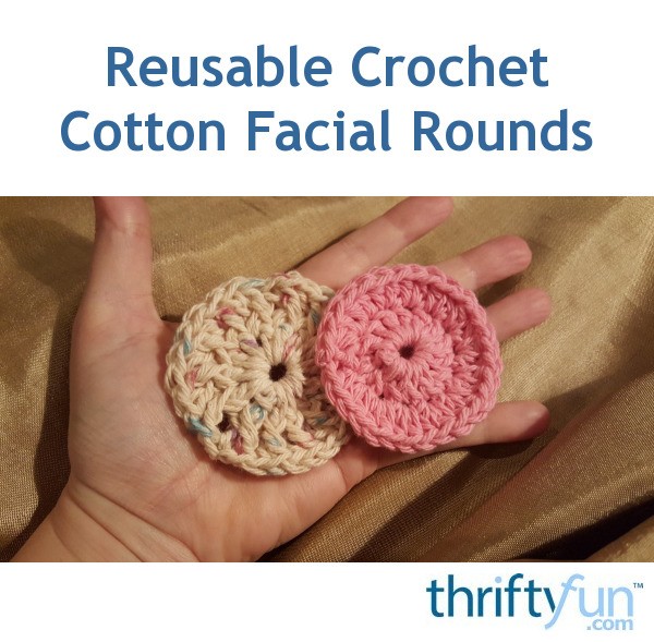 Reusable Crochet Cotton Facial Rounds | ThriftyFun