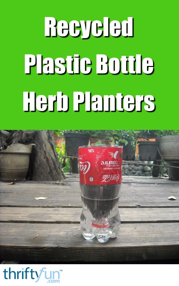 Recycled Plastic Bottle Herb Planters | ThriftyFun